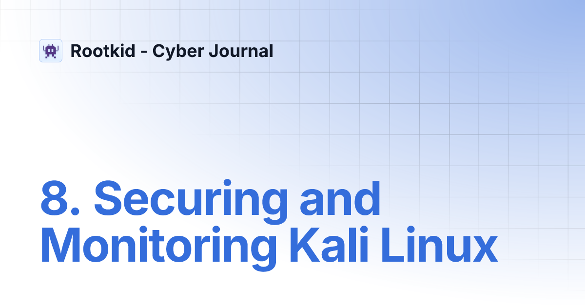 8. Securing and Monitoring Kali Linux | Rootkid - Cyber Journal