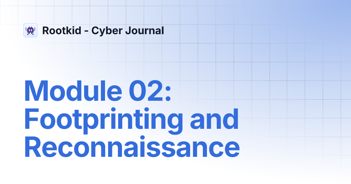 Module 02: Footprinting and Reconnaissance | Rootkid - Cyber Journal