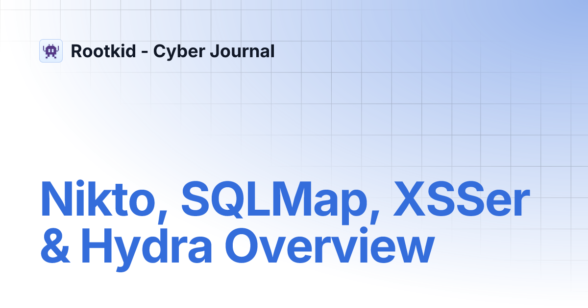 Nikto, SQLMap, XSSer & Hydra Overview | Rootkid - Cyber Journal