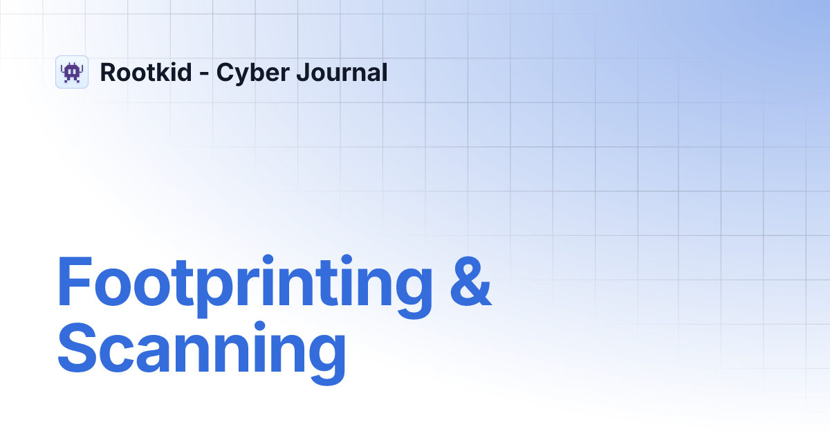 Footprinting & Scanning | Rootkid - Cyber Journal