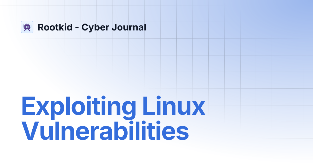 Exploiting Linux Vulnerabilities | Rootkid - Cyber Journal