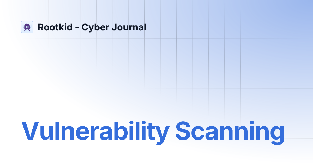 Vulnerability Scanning | Rootkid - Cyber Journal