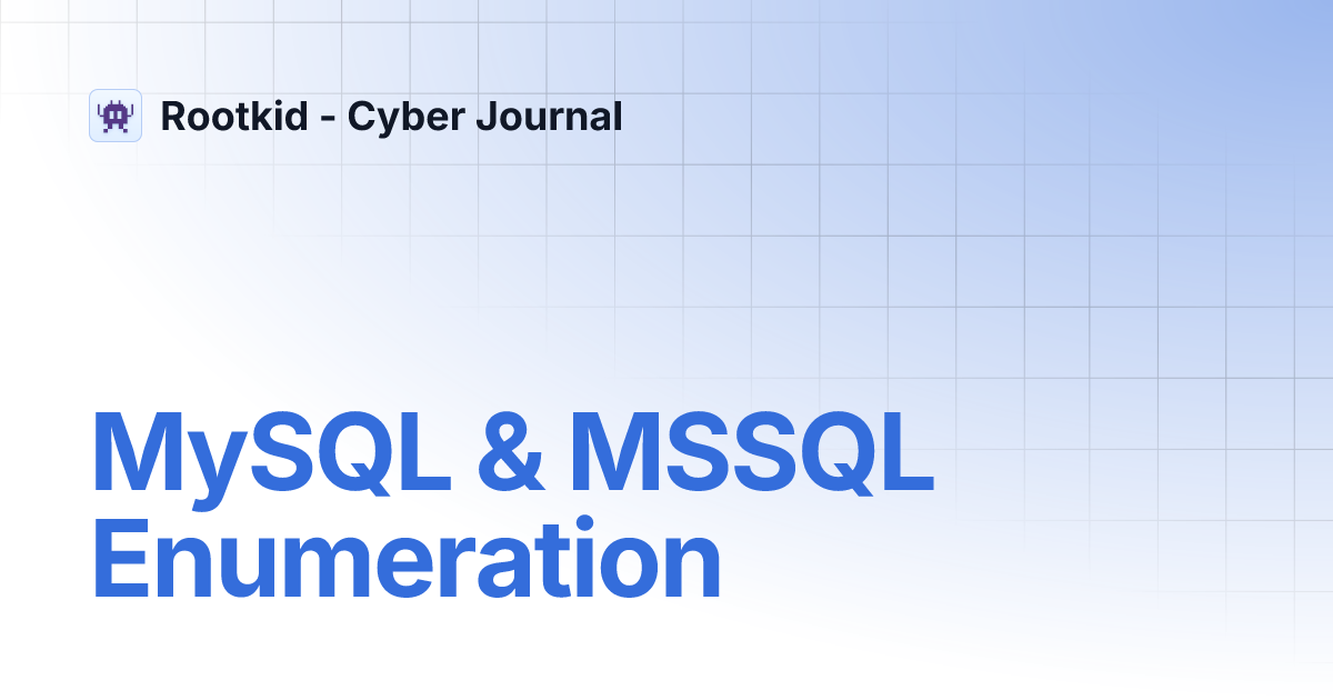 MySQL & MSSQL Enumeration | Rootkid - Cyber Journal