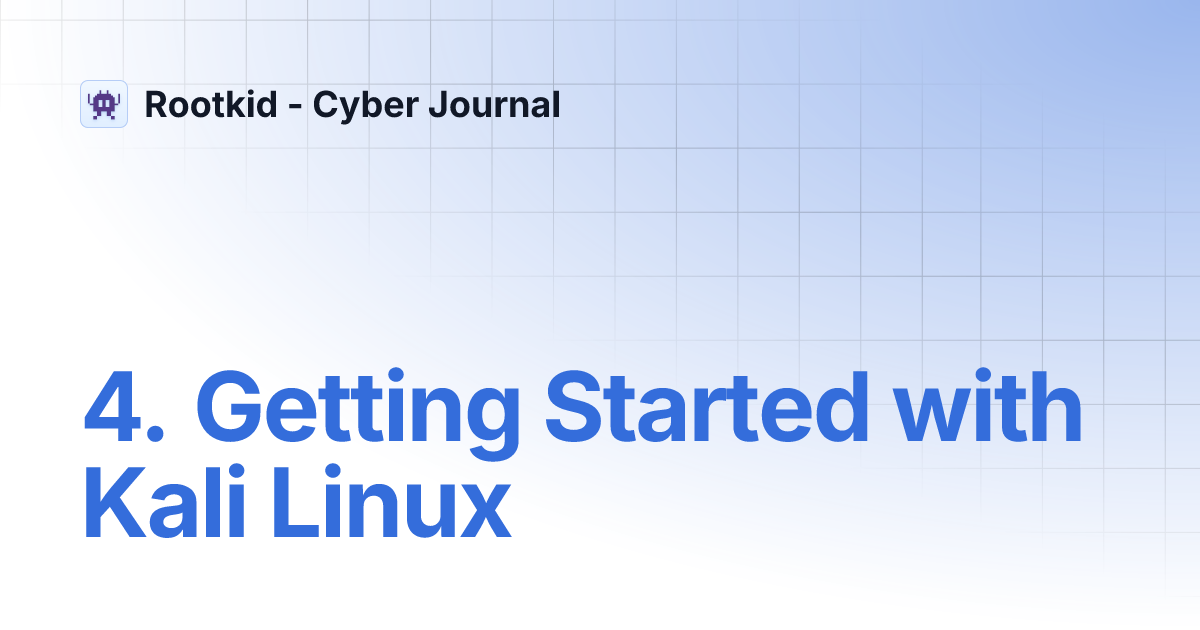 4. Getting Started with Kali Linux | Rootkid - Cyber Journal