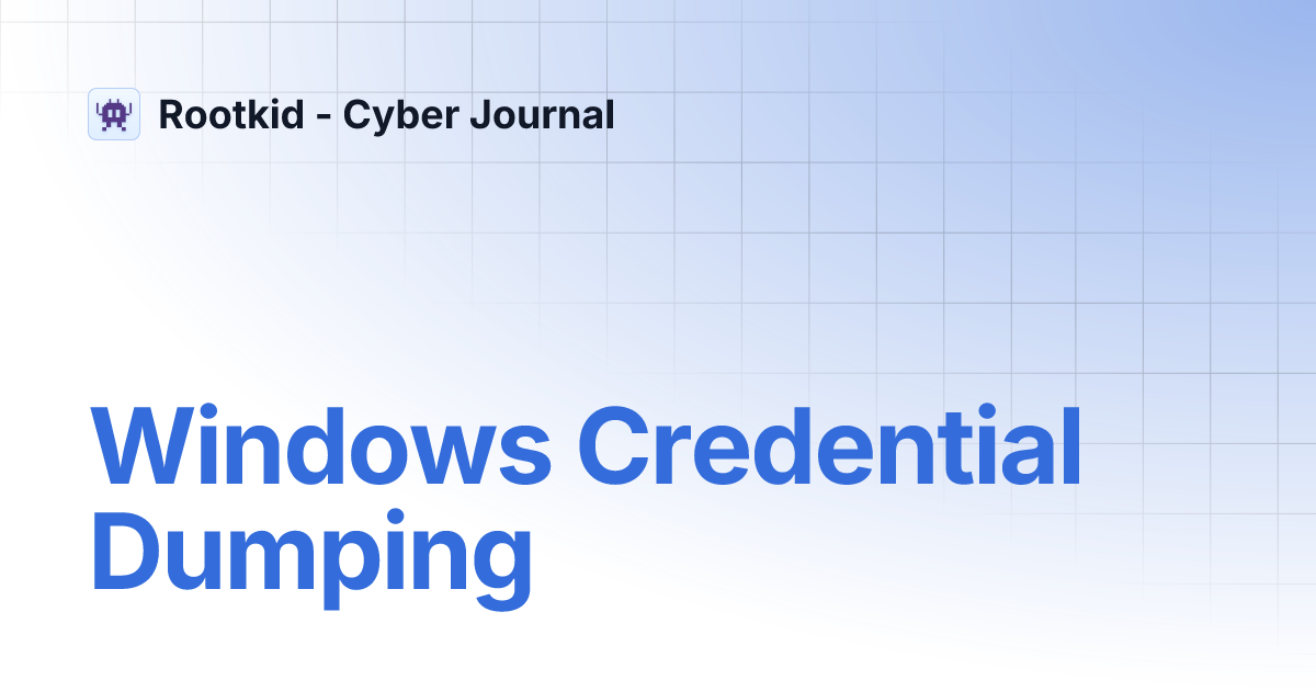 Windows Credential Dumping | Rootkid - Cyber Journal