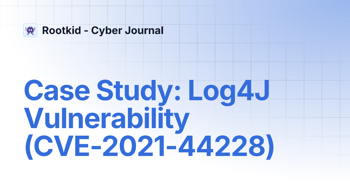 Case Study: Log4J Vulnerability (CVE-2021-44228) | Rootkid - Cyber Journal