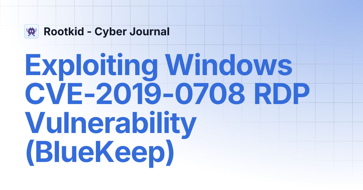 Exploiting Windows CVE-2019-0708 RDP Vulnerability (BlueKeep) | Rootkid - Cyber Journal