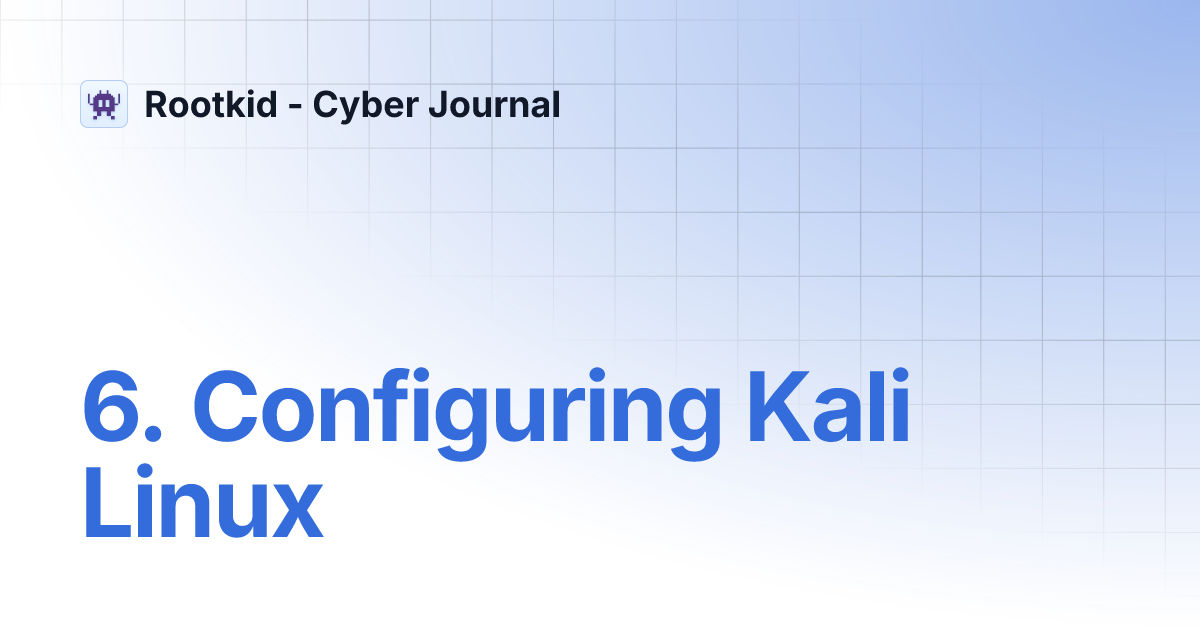 6. Configuring Kali Linux | Rootkid - Cyber Journal