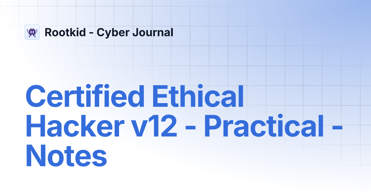 Certified Ethical Hacker v12 - Practical - Notes | Rootkid - Cyber Journal