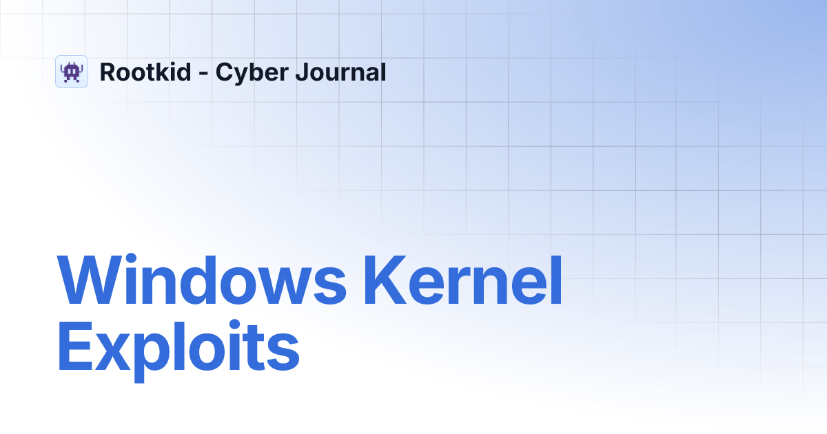 Windows Kernel Exploits | Rootkid - Cyber Journal