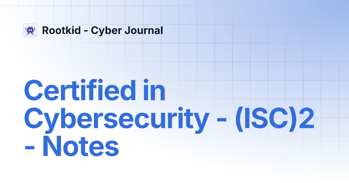 Certified in Cybersecurity - (ISC)2 - Notes | Rootkid - Cyber Journal