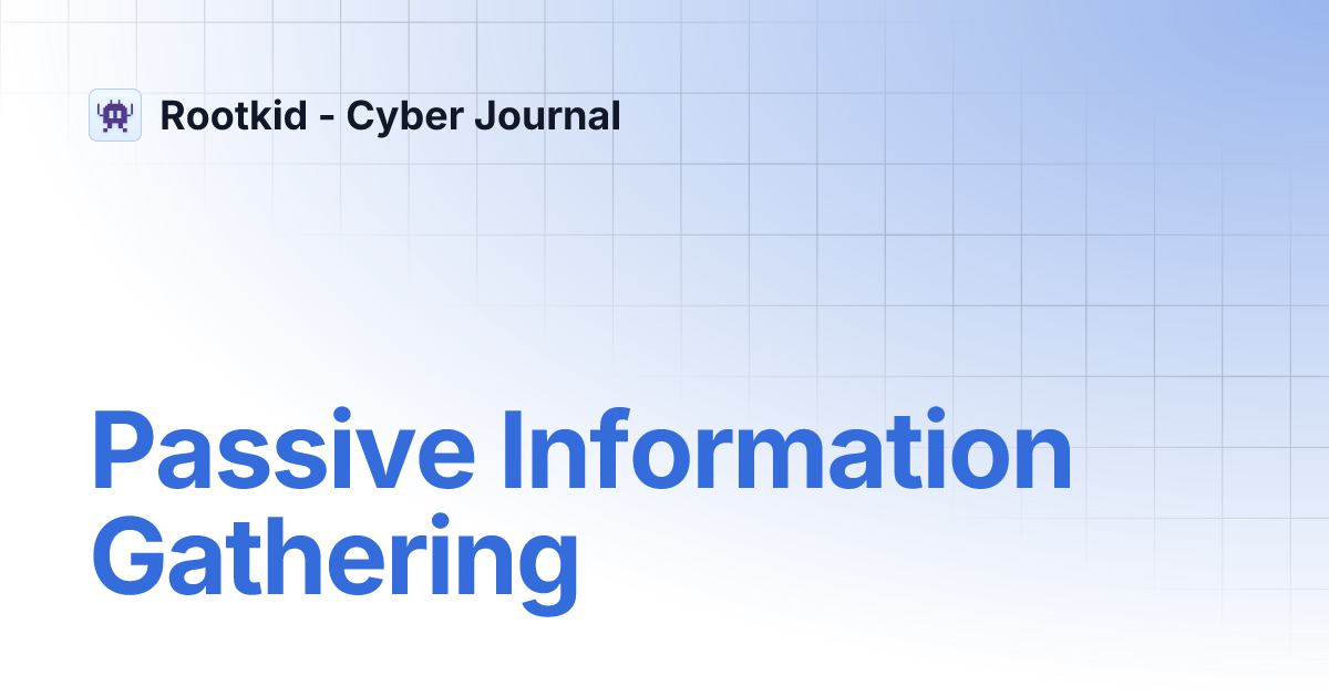 Passive Information Gathering | Rootkid - Cyber Journal
