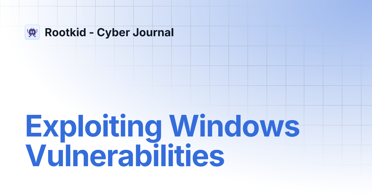 Exploiting Windows Vulnerabilities | Rootkid - Cyber Journal