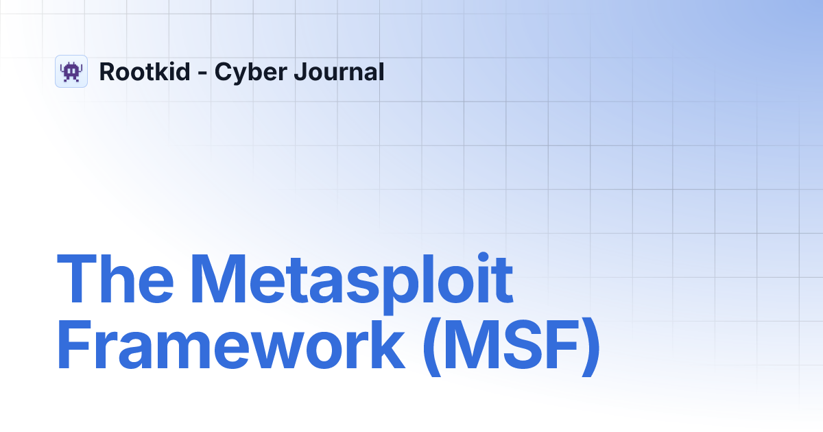 The Metasploit Framework (MSF) | Rootkid - Cyber Journal