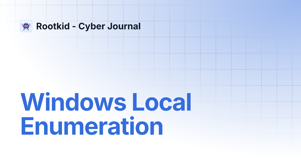 Windows Local Enumeration | Rootkid - Cyber Journal