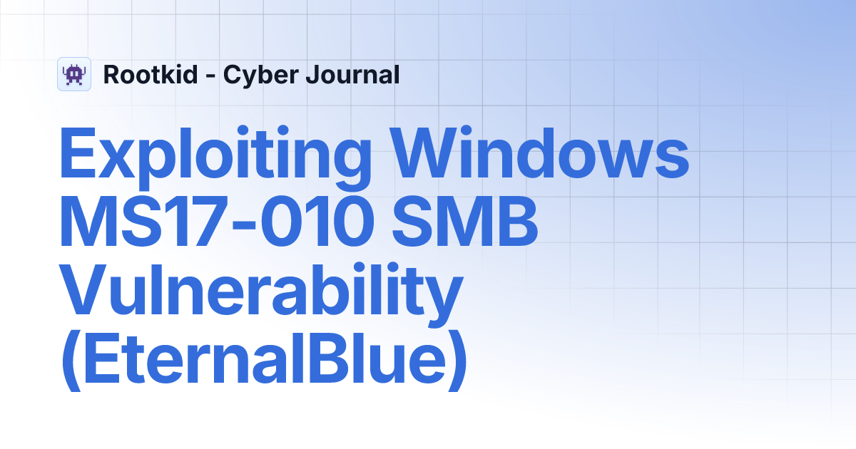 Exploiting Windows MS17-010 SMB Vulnerability (EternalBlue) | Rootkid - Cyber Journal
