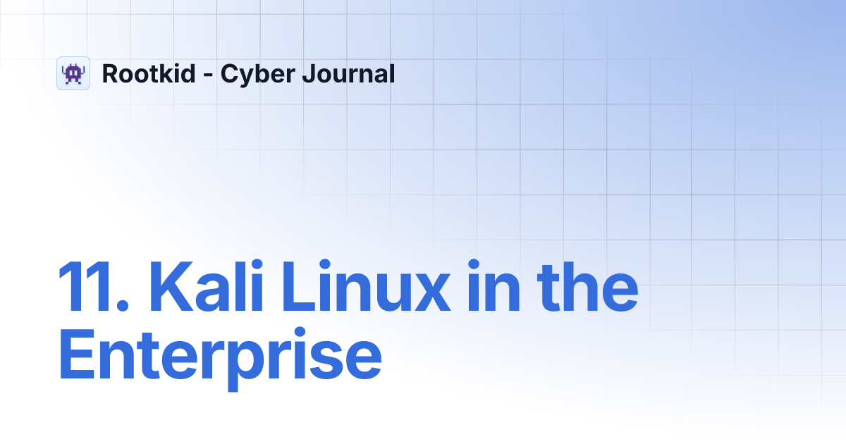 11. Kali Linux in the Enterprise | Rootkid - Cyber Journal