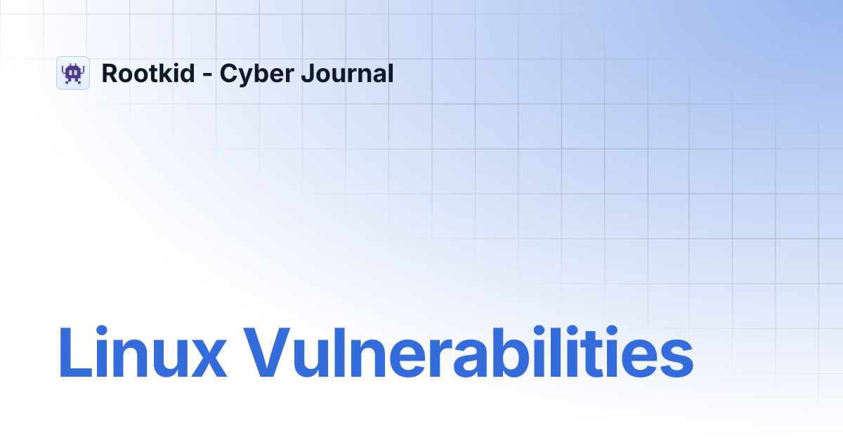 Linux Vulnerabilities | Rootkid - Cyber Journal